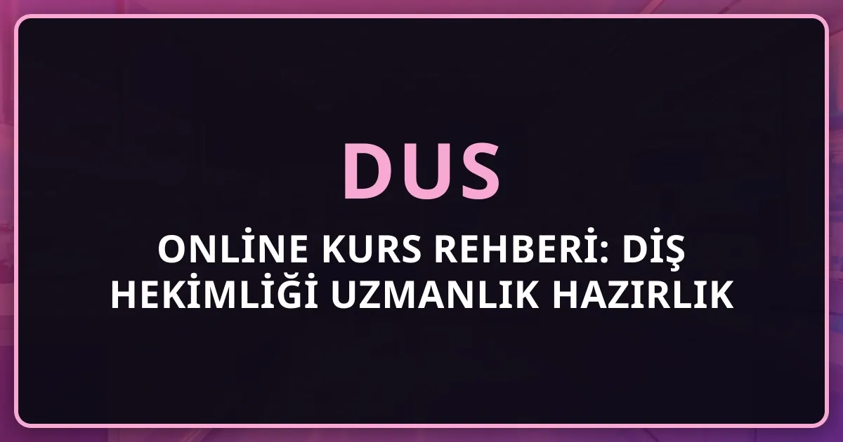 2026 DUS Online Kurs Rehberi: Diş Hekimliği Uzmanlık Hazırlık | Blog ...