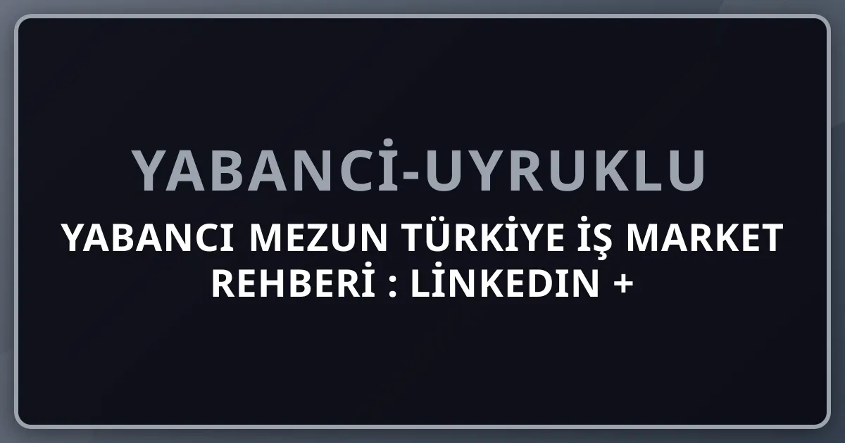 Foreign Graduate Turkey Job Market Guide 2026: LinkedIn + Sector ...
