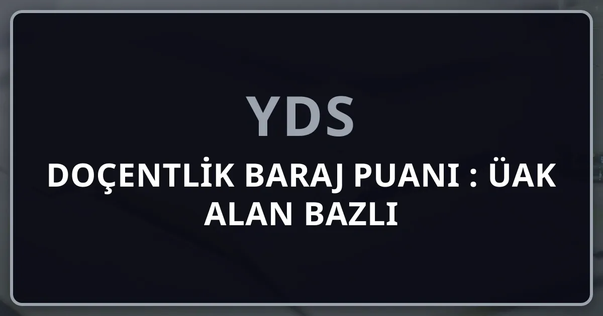 Doçentlik YDS Baraj Puanı 2026: ÜAK Alan Bazlı Detaylı Rehber | Blog ...
